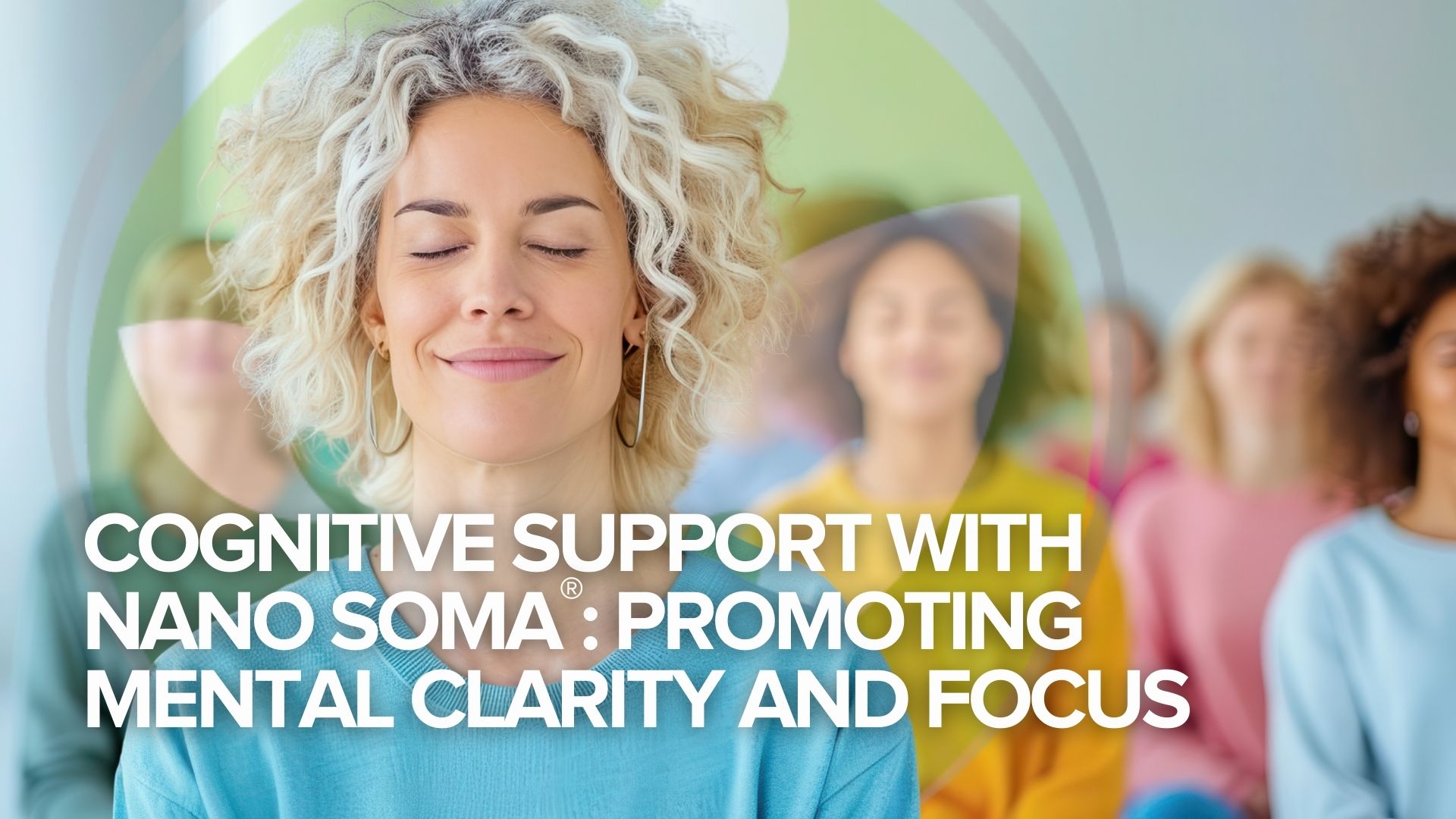 Cognitive Support with NANO SOMA®: Promoting Mental Clarity and Focus ...