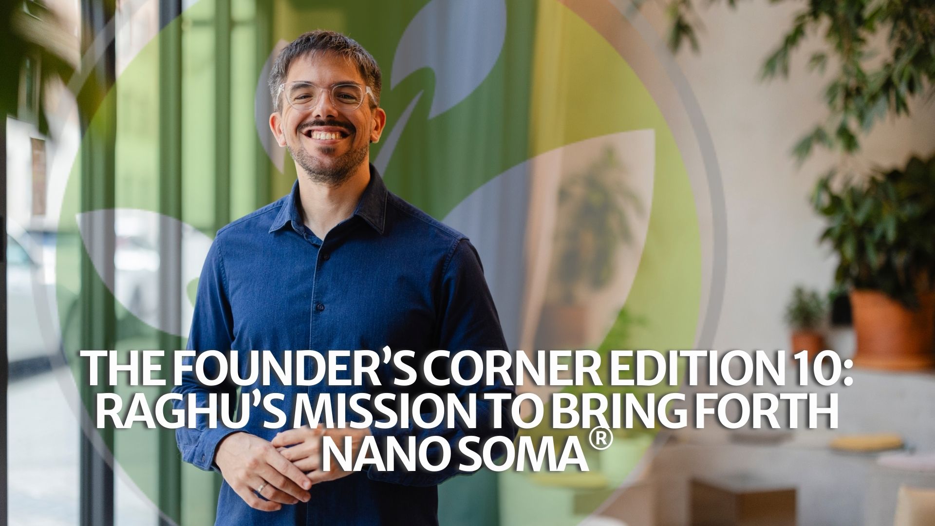 The Founder’s Corner Edition 10: Raghu’s mission to bring forth NANO ...